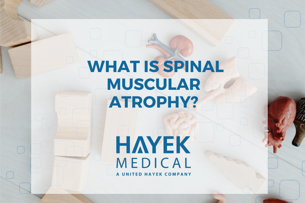 What is Spinal Muscular Atrophy? - Hayek Medical
